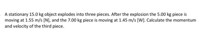 Solved A stationary 15.0 kg object explodes into three | Chegg.com
