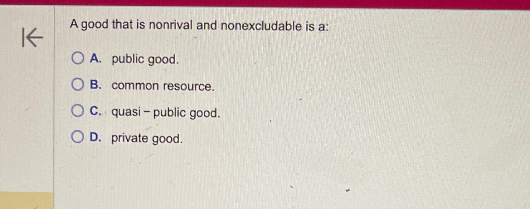 Solved A good that is nonrival and nonexcludable is a:A. | Chegg.com