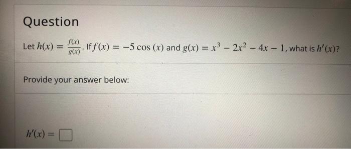 Solved Let h(x)=g(x)f(x). If f(x)=−5cos(x) and | Chegg.com