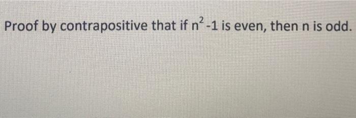 Solved Proof by contrapositive that if n2−1 is even, then n | Chegg.com