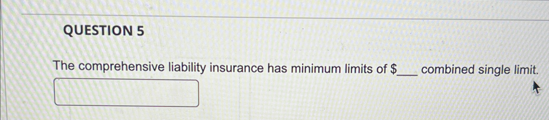 Solved QUESTION 5The comprehensive liability insurance has | Chegg.com