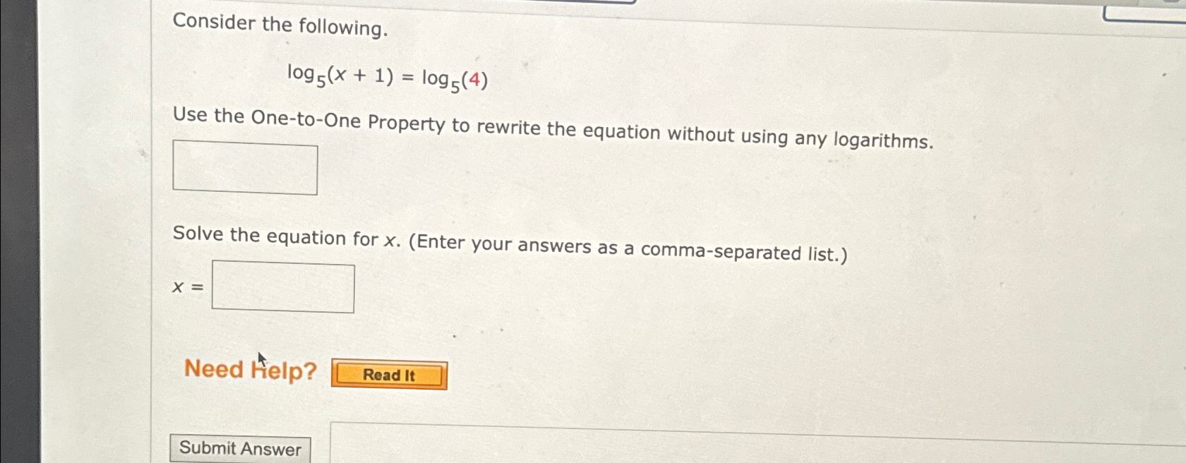 Solved Consider the following.log5(x+1)=log5(4)Use the | Chegg.com