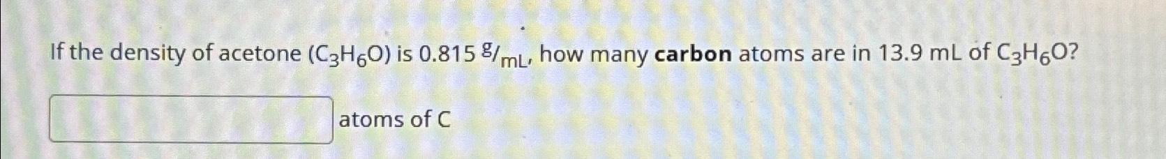 Solved If the density of acetone (C3H6O) ﻿is 0.815gmL, ﻿how | Chegg.com