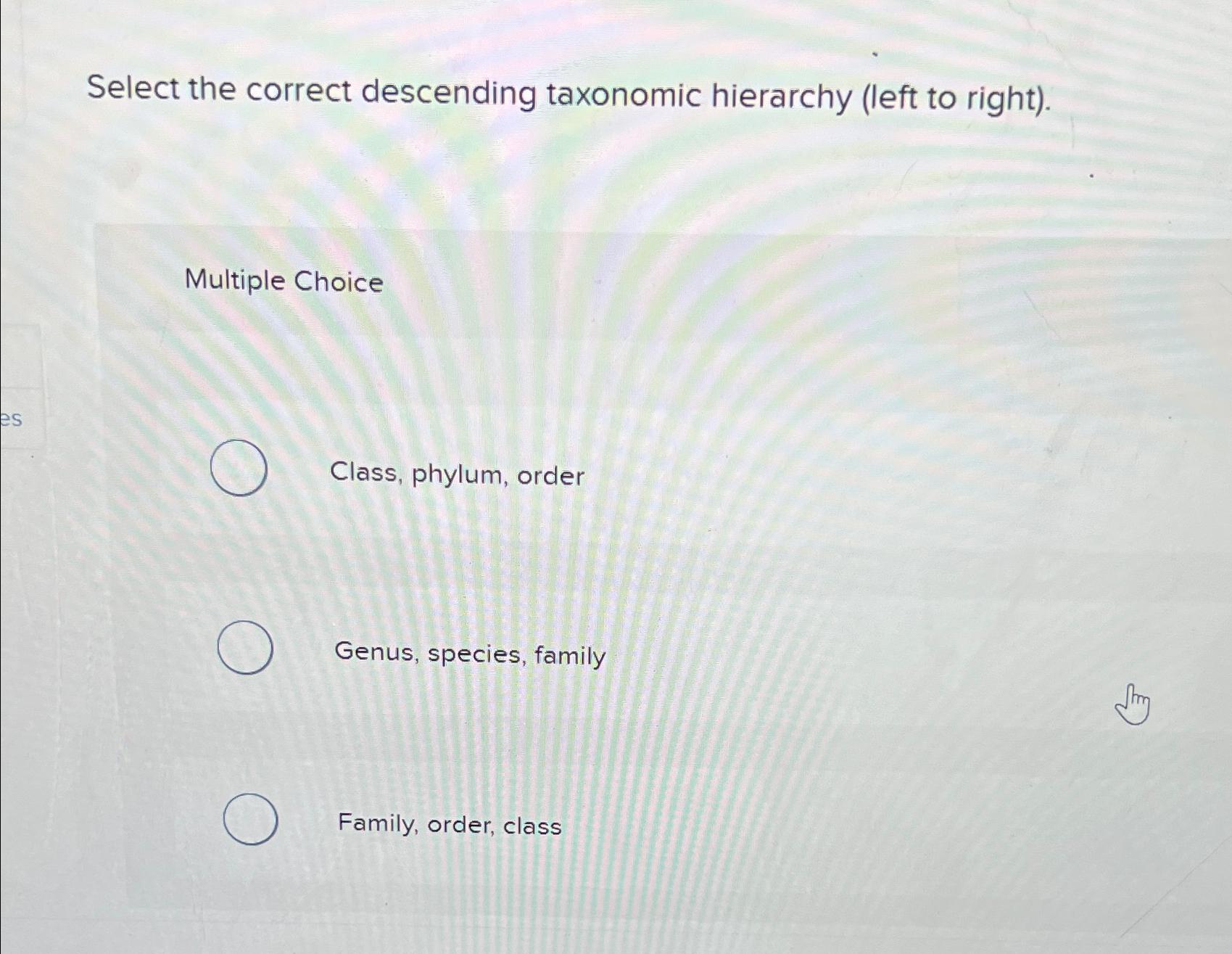 Solved Select the correct descending taxonomic hierarchy | Chegg.com