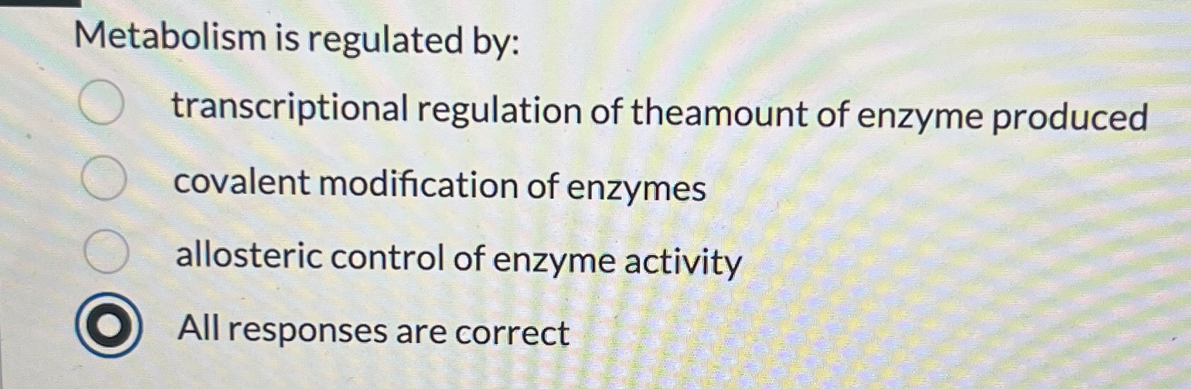 Solved Metabolism is regulated by:transcriptional regulation | Chegg.com
