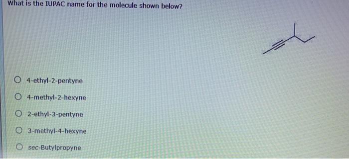 Solved What is the IUPAC name for the molecule shown below? | Chegg.com