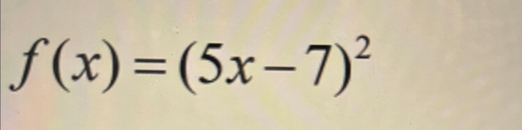 Solved find the derivative of f(x)=(5x-7)2 | Chegg.com
