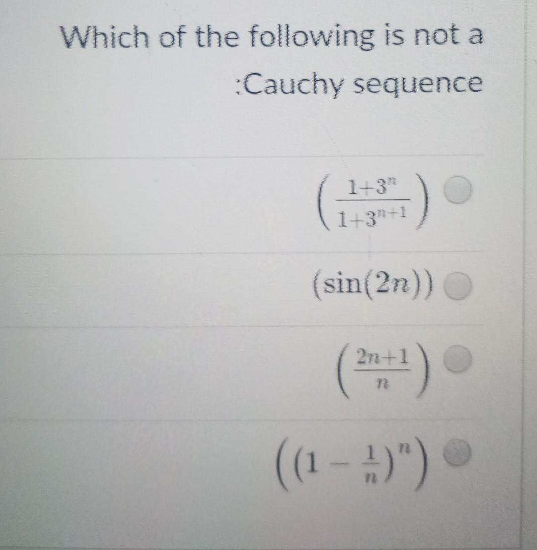 Solved Which of the following is not a :Cauchy sequence 1+3 | Chegg.com