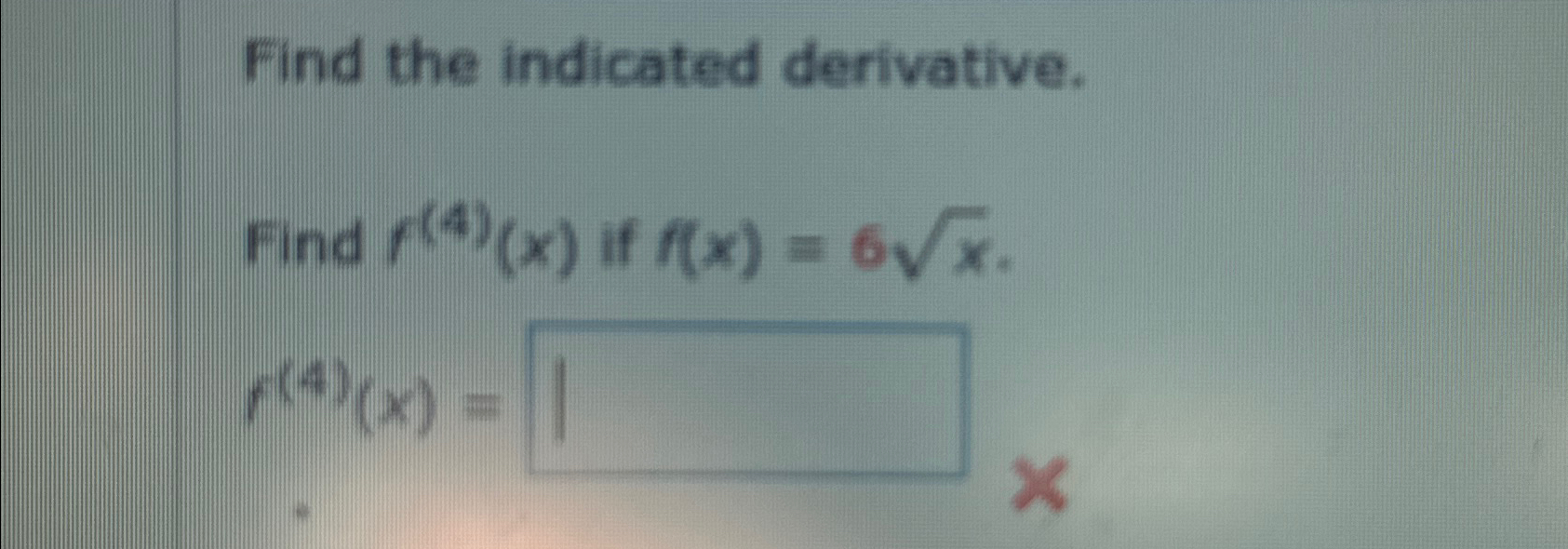 Solved Find the indicated derivative.Find f(4)(x) ﻿if | Chegg.com