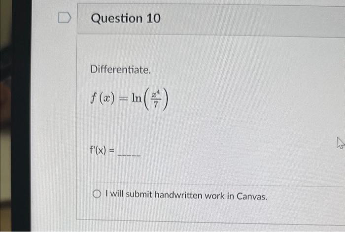 Solved Differentiate. f(x)=ln(7x4) f′(x)= I will submit | Chegg.com