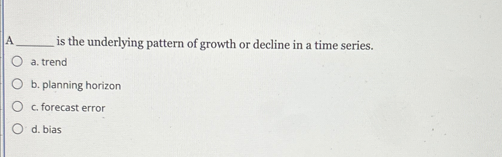Solved A is the underlying pattern of growth or decline in a | Chegg.com