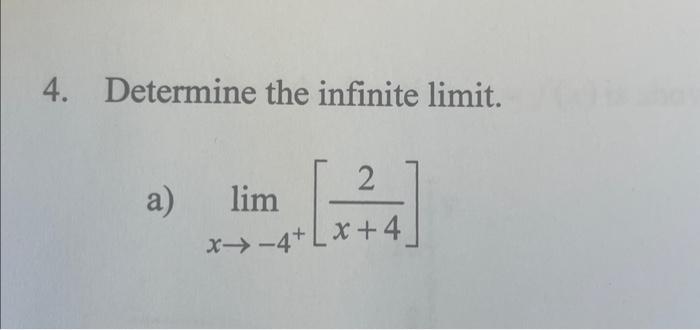 Solved 4. Determine the infinite limit. a) limx→−4+[x+42] | Chegg.com