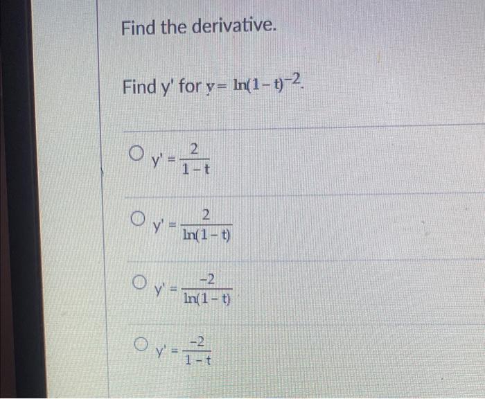 Solved Find the derivative. Find y′ for y=ln(1−t)−2 y′=1−t2 | Chegg.com