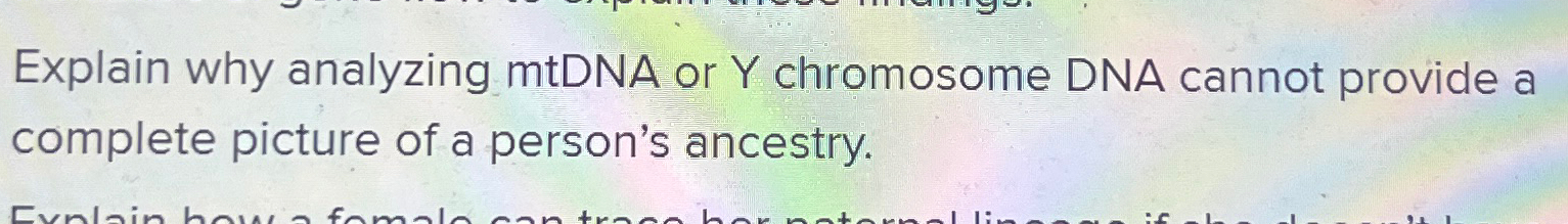 Solved Explain why analyzing mtDNA or Y ﻿chromosome DNA | Chegg.com