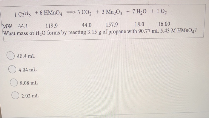 Solved 1 C3Hg + 6 HMnO4 ==> 3 CO2 + 3 Mn2O3 + 7 H20 + 102 MW | Chegg.com