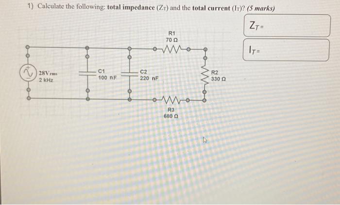 Solved Calculate the following: total impedance (ZT) and the | Chegg.com