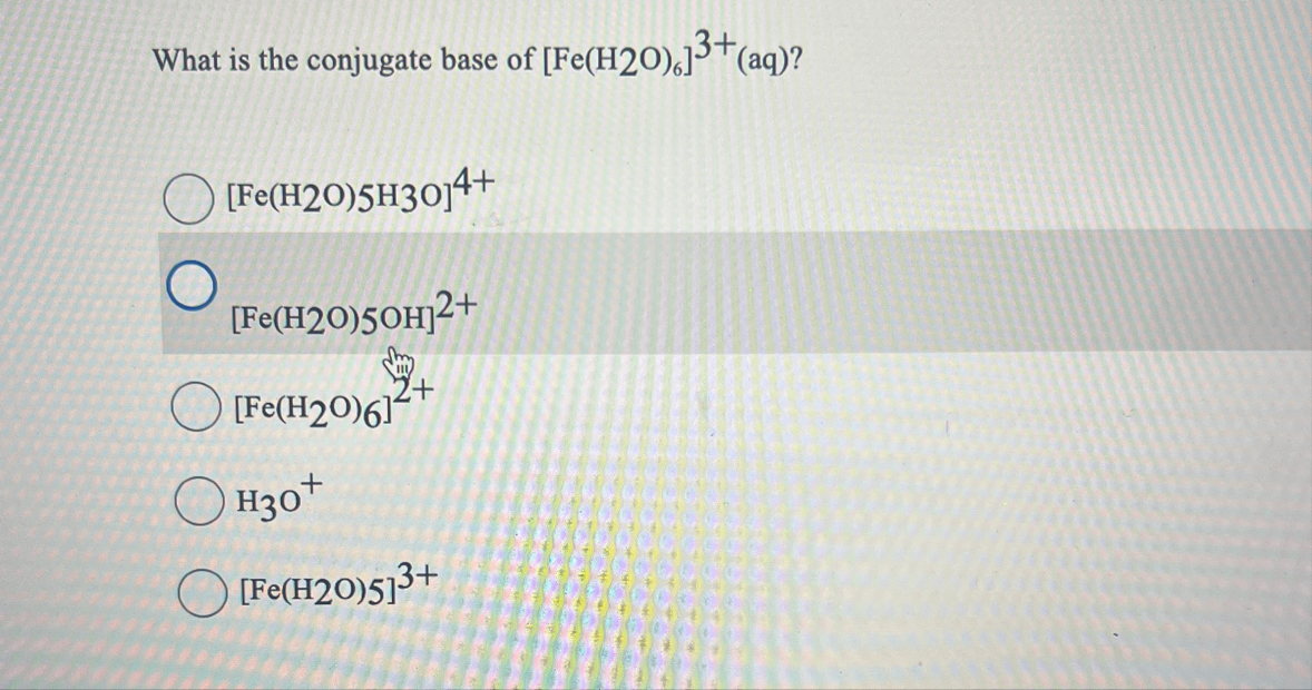 Solved What is the conjugate base of | Chegg.com