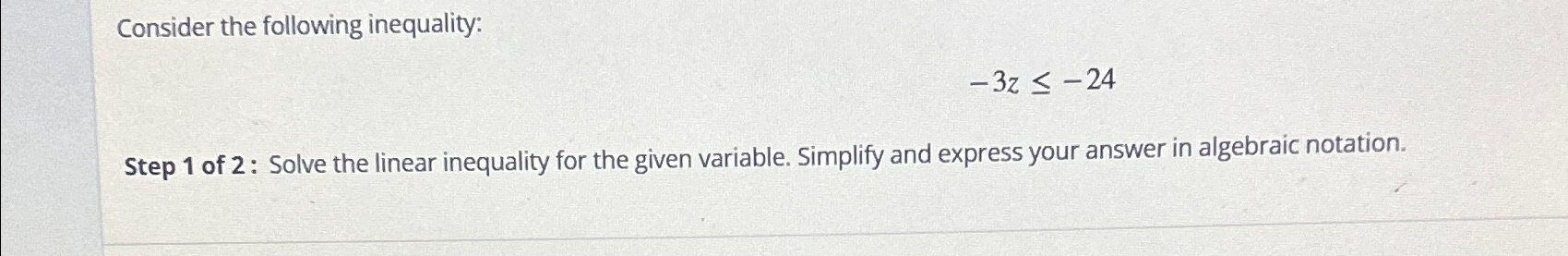 Solved Consider the following inequality:-3z≤-24Step 1 ﻿of 2 | Chegg.com