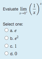 Solved Evaluate limx→0+(1x)xSelect one:a. eb. e2c. 1d. 0 | Chegg.com