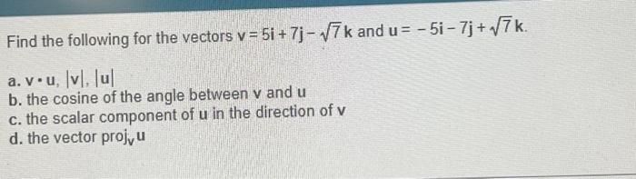 Solved Find the following for the vectors v=5i+7j−7k and | Chegg.com