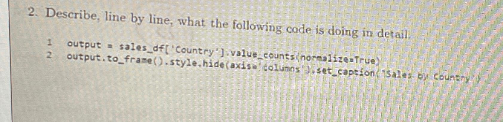 Solved Describe, line by line, what the following code is | Chegg.com