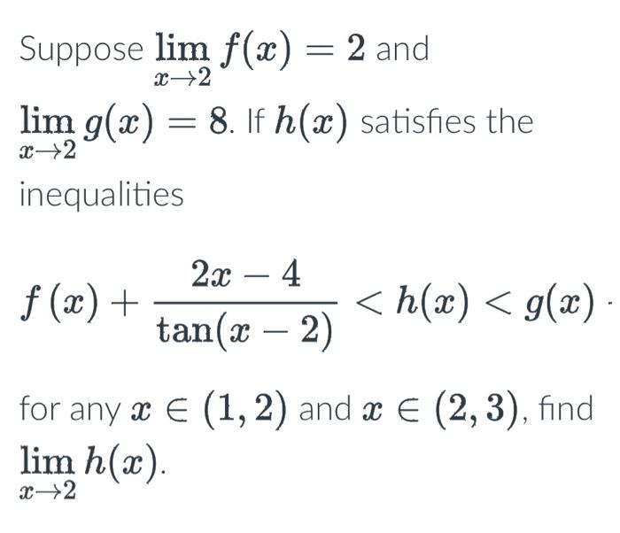 Solved Suppose limx→2f(x)=2 and limx→2g(x)=8. If h(x) | Chegg.com