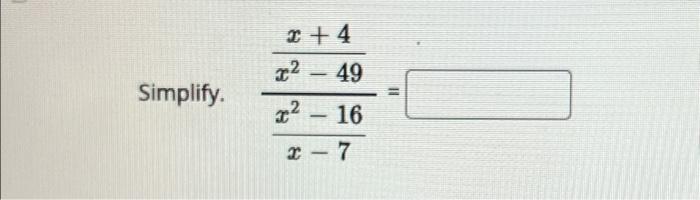Solved Simplify. x−7x2−16x2−49x+4= | Chegg.com