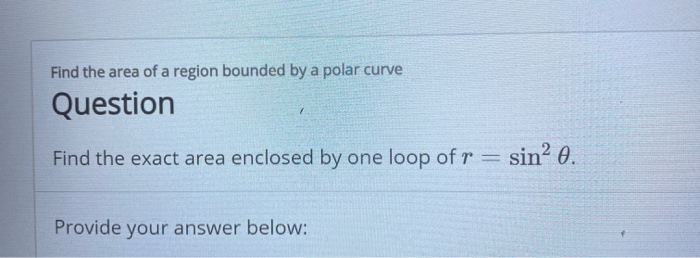 Solved Find the area of a region bounded by a polar curve | Chegg.com