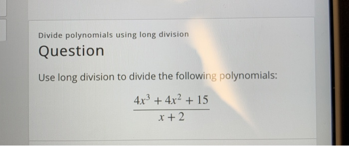 Solved Divide polynomials using long division Question Use | Chegg.com