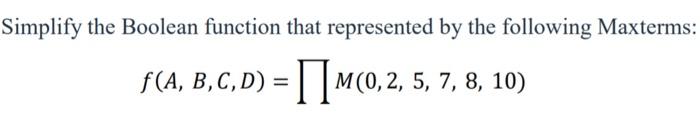 Solved Simplify the Boolean function that represented by the | Chegg.com