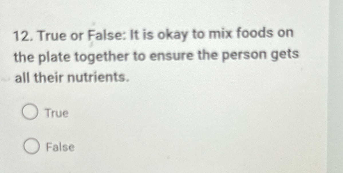 Solved True or False: It is okay to mix foods on the plate | Chegg.com