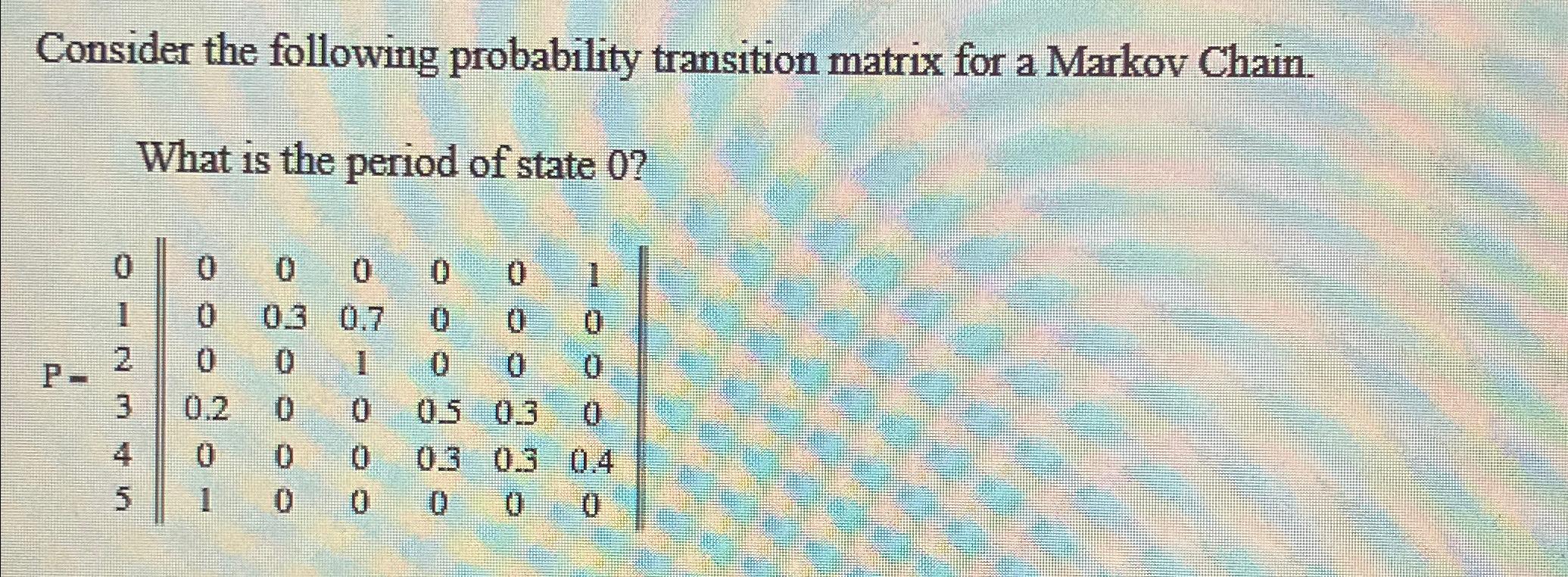 Solved Consider the following probability transition matrix | Chegg.com