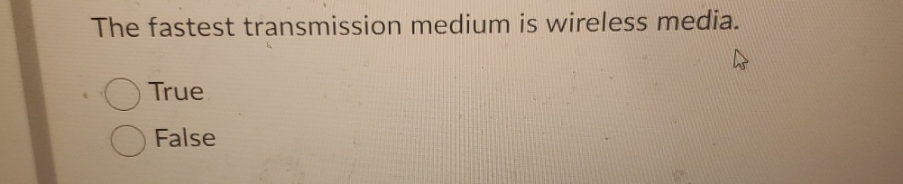 Solved The fastest transmission medium is wireless | Chegg.com