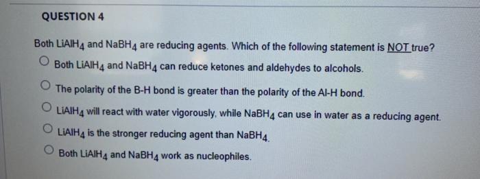 Solved QUESTION 4 Both LiAlH4 and NaBH4 are reducing agents. | Chegg.com