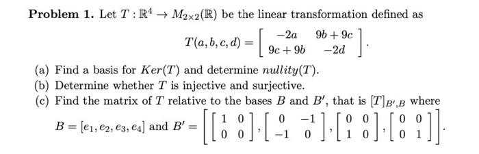 Solved 1 Problem 1. Let T :R4 M2x2(R) be the linear | Chegg.com