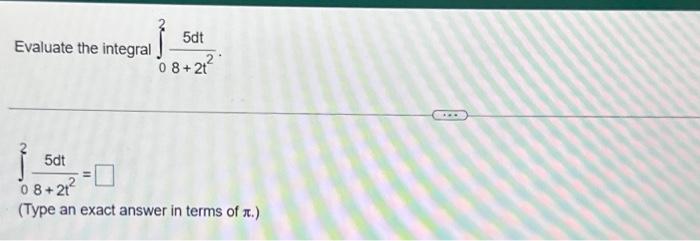 Solved Evaluate the integral 5dt 2 0 8+2t 5dt 08+2t² (Type | Chegg.com