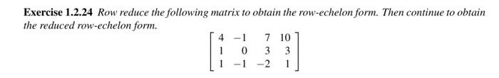 Solved Exercise 1.2.24 Row reduce the following matrix to | Chegg.com
