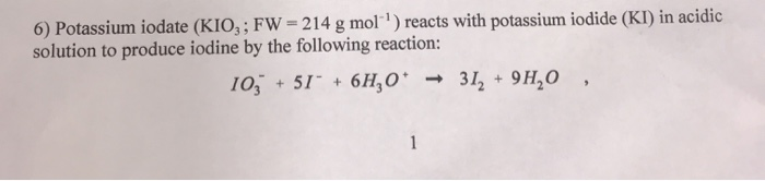 Solved 6) Potassium iodate (KIO3; FW = 214 g mol-') reacts | Chegg.com