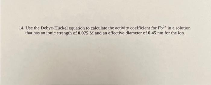 Solved 14. Use the Debye-Huckel equation to calculate the | Chegg.com