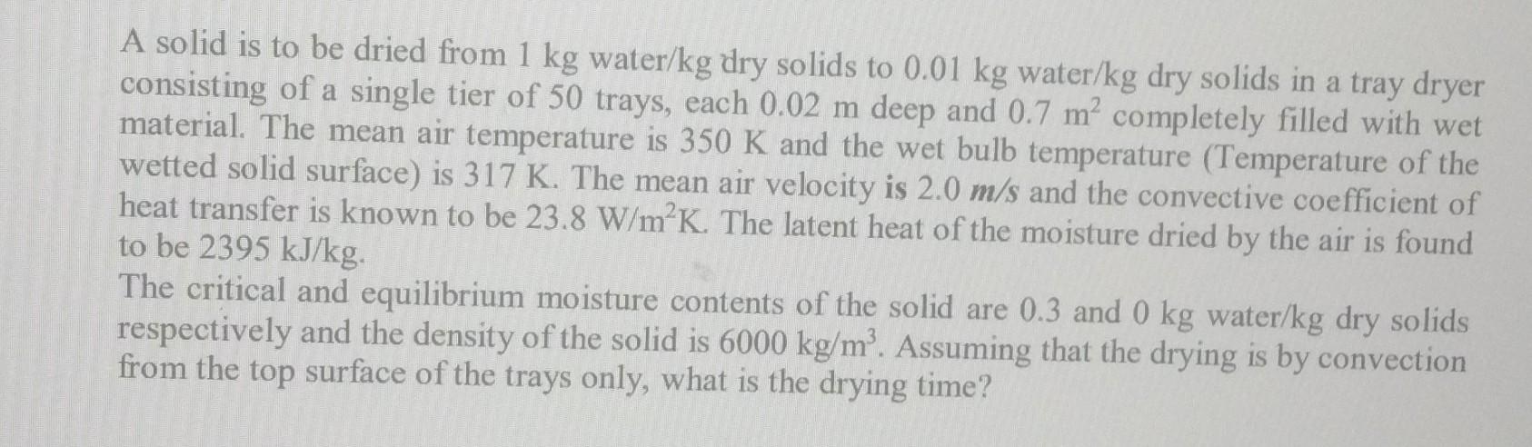 Solved A solid is to be dried from 1 kg water /kg dry solids | Chegg.com