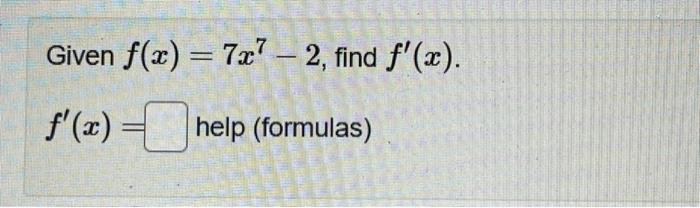 Solved Given f(x)=7x7−2, find f′(x) f′(x)= help | Chegg.com