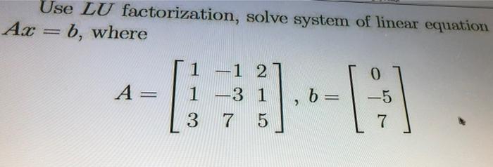 Solved Use LU factorization, solve system of linear equation | Chegg.com