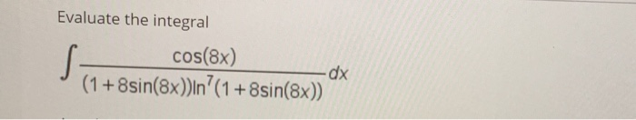 Solved Evaluate the integral cos(8x) dx (1 +8sin(8x))in?(1 | Chegg.com