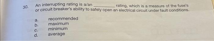 Solved 30. An interrupting rating is a/an rating, which is a | Chegg.com