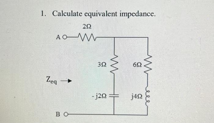 Solved 1. Calculate equivalent impedance. | Chegg.com
