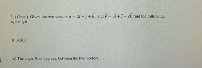Solved 3. (12pts.) Given the two vectors ū= 2i - i+k, and ö | Chegg.com
