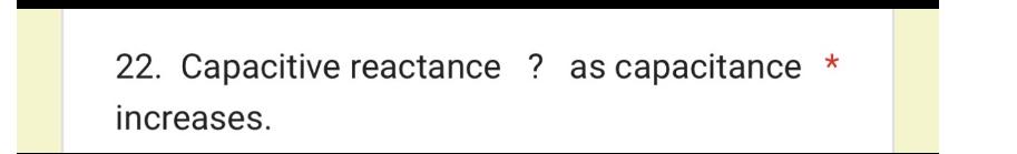 Solved Capacitive reactance ? ﻿as capacitance * ﻿increases. | Chegg.com