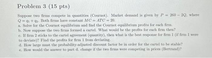 Solved Problem 3 (15 pts) Suppose two firms compete in | Chegg.com