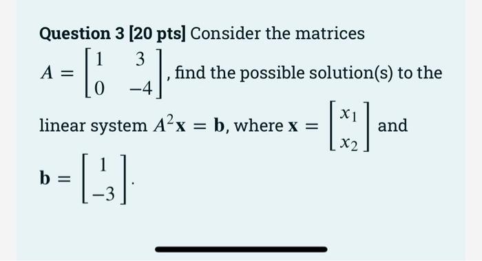 Solved Question 3 (20 pts] Consider the matrices A=[• -*), | Chegg.com