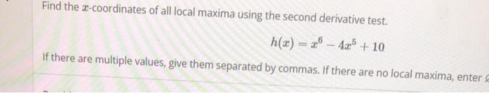 Solved Find the x-coordinates of all local maxima using the | Chegg.com